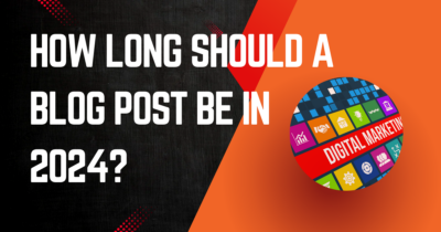 How Long Should a Blog Post Be in 2024?